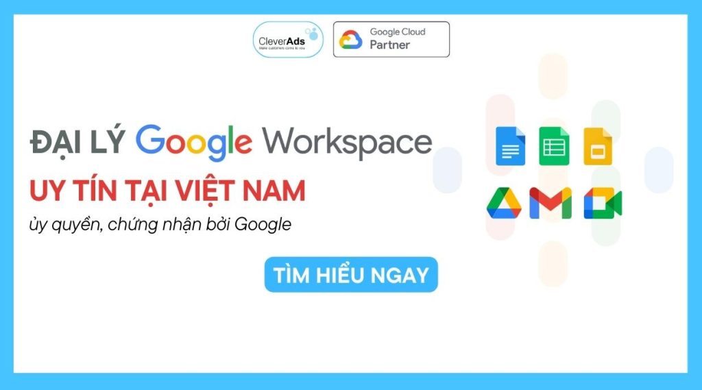 Đại lý Google Workspace uy tín tại Việt Nam bạn cần biết