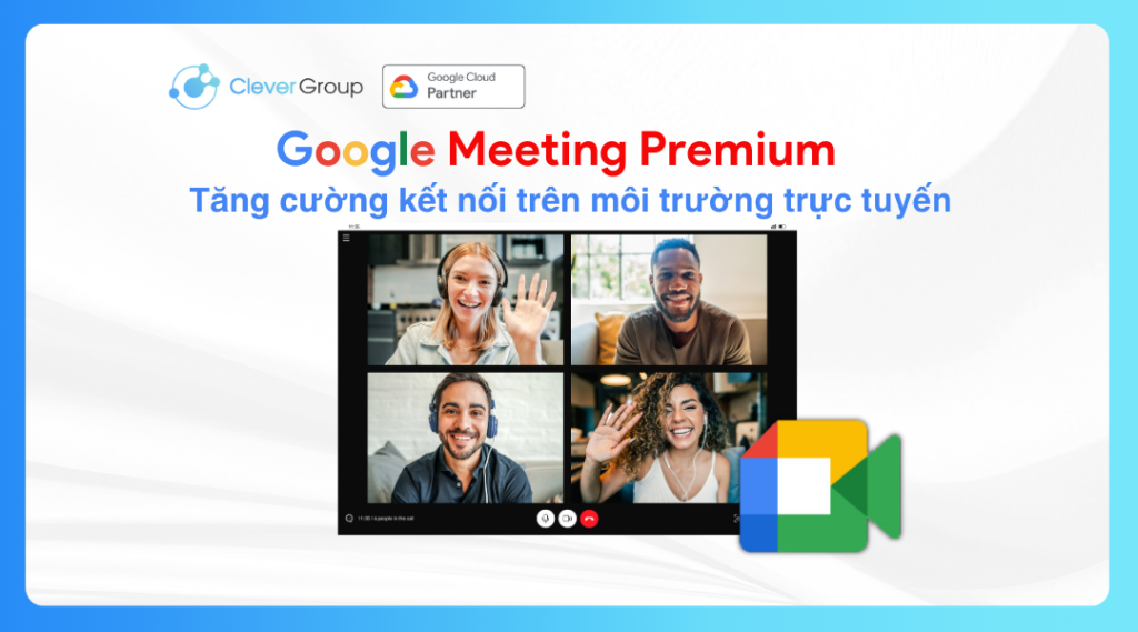 Google Meet Premium: Ưu điểm và các tính năng nâng cao